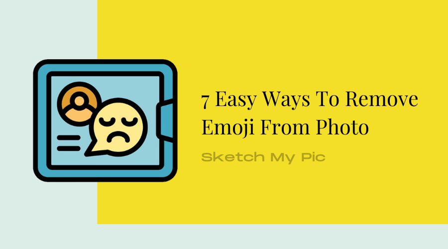 sketchMyPic | How to Remove Emoji From Photo: 7 Best Tools