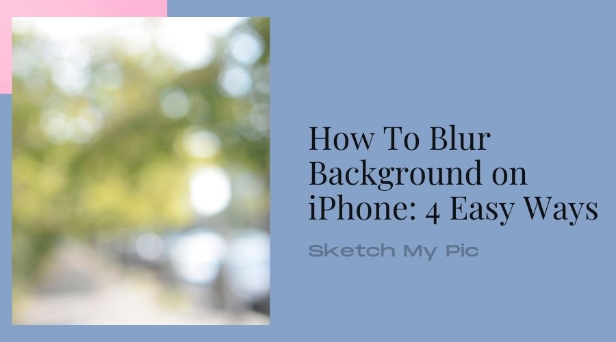 sketchMyPic | How to Blur the Background of a Picture on iPhone