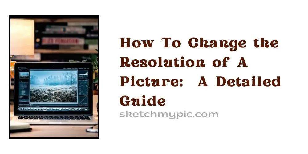 sketchMyPic | How To Change the Resolution of A Picture